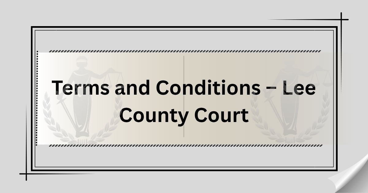 Terms and Conditions – Lee County Court